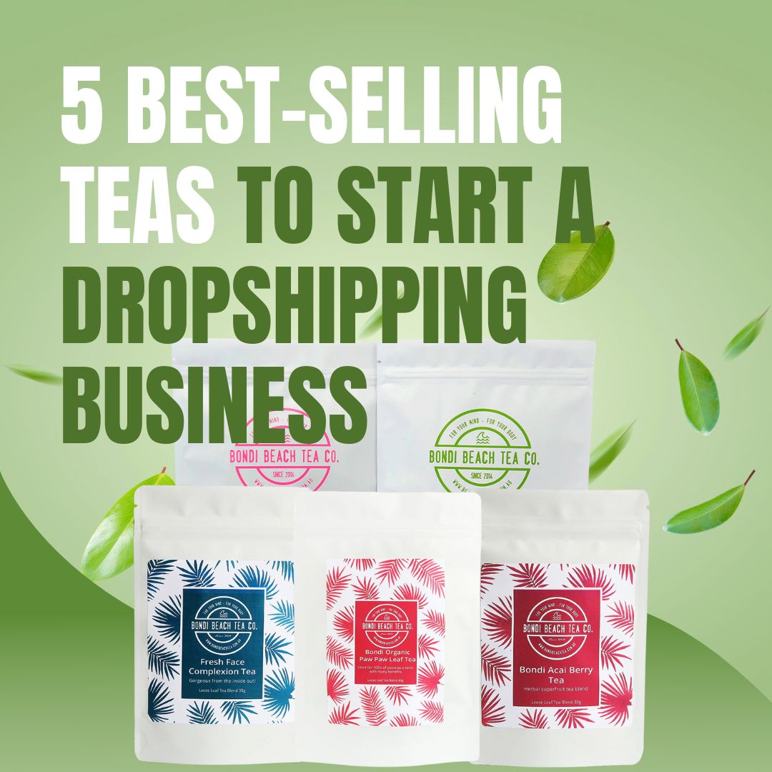 5 Best-Selling Teas to Start a Dropshipping Business - Bondi Beach Tea Co